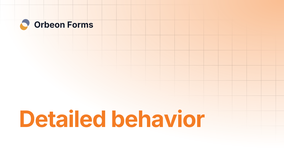 Detailed behavior | Orbeon Forms