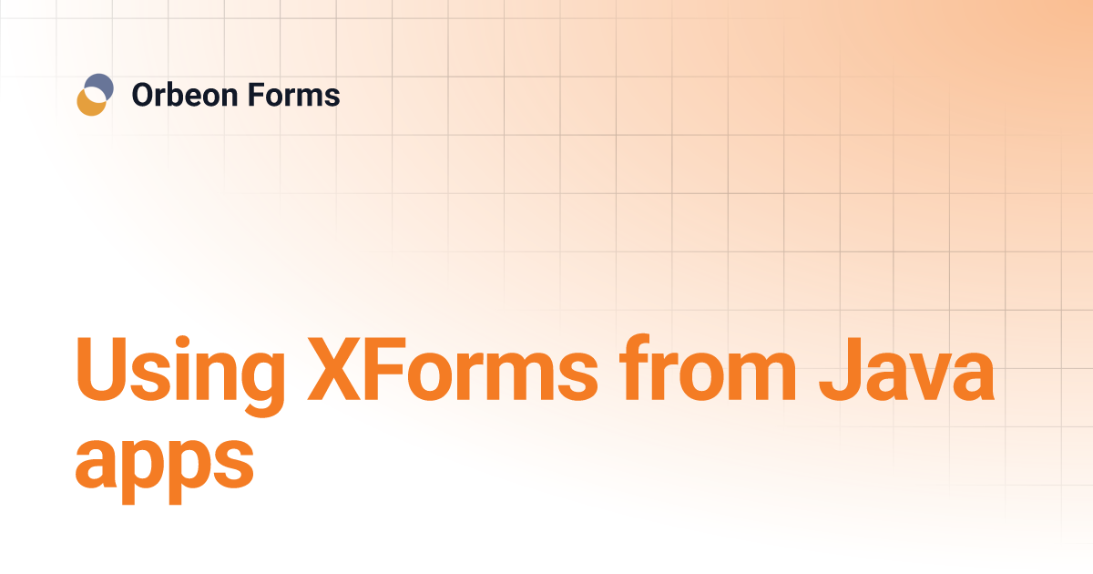 Using XForms from Java apps | Orbeon Forms