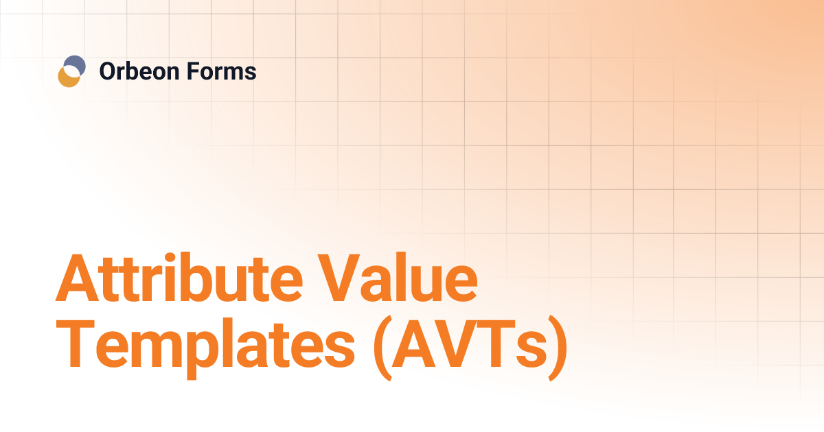 Attribute Value Templates (AVTs) | Orbeon Forms