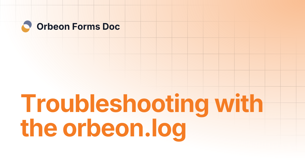 Troubleshooting with the orbeon.log | Orbeon Forms Doc