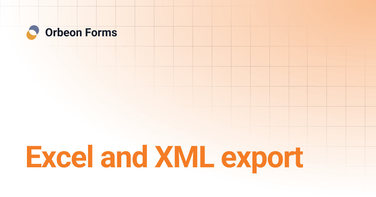 Excel and XML export | Orbeon Forms