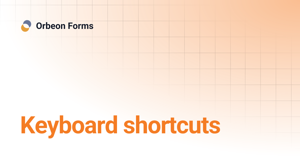 Keyboard shortcuts | Orbeon Forms